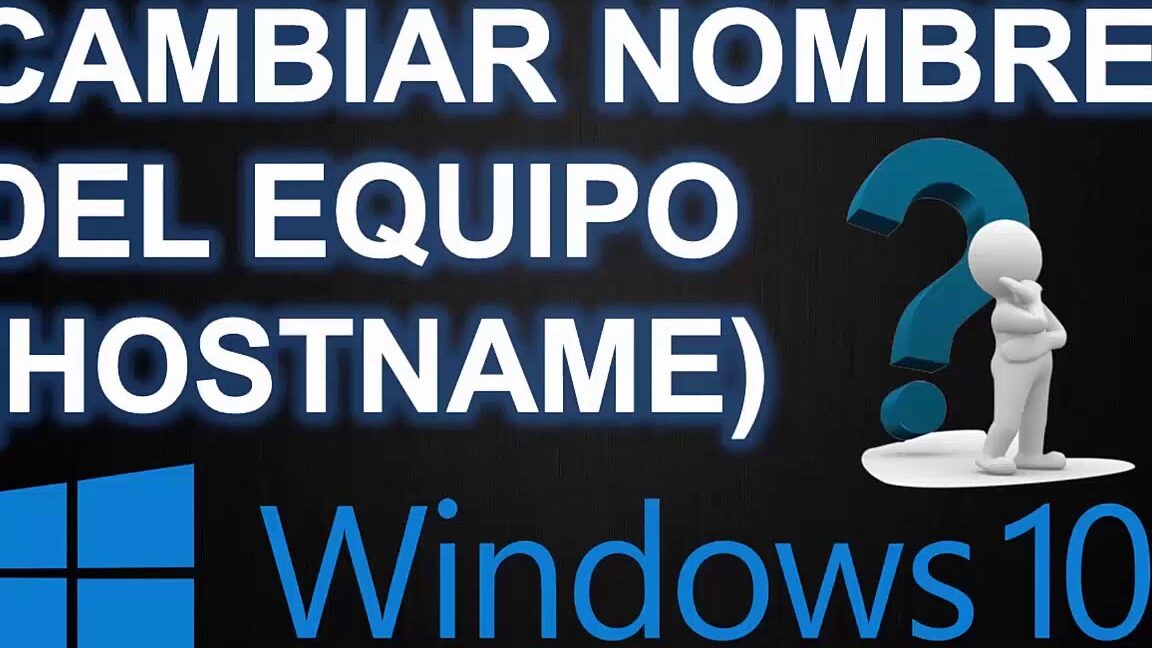Como cambiar nombre de host windows 10